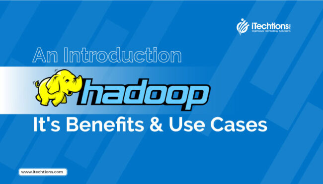 An Introduction hadoop It’s Benefits & Use Cases – Itechtions